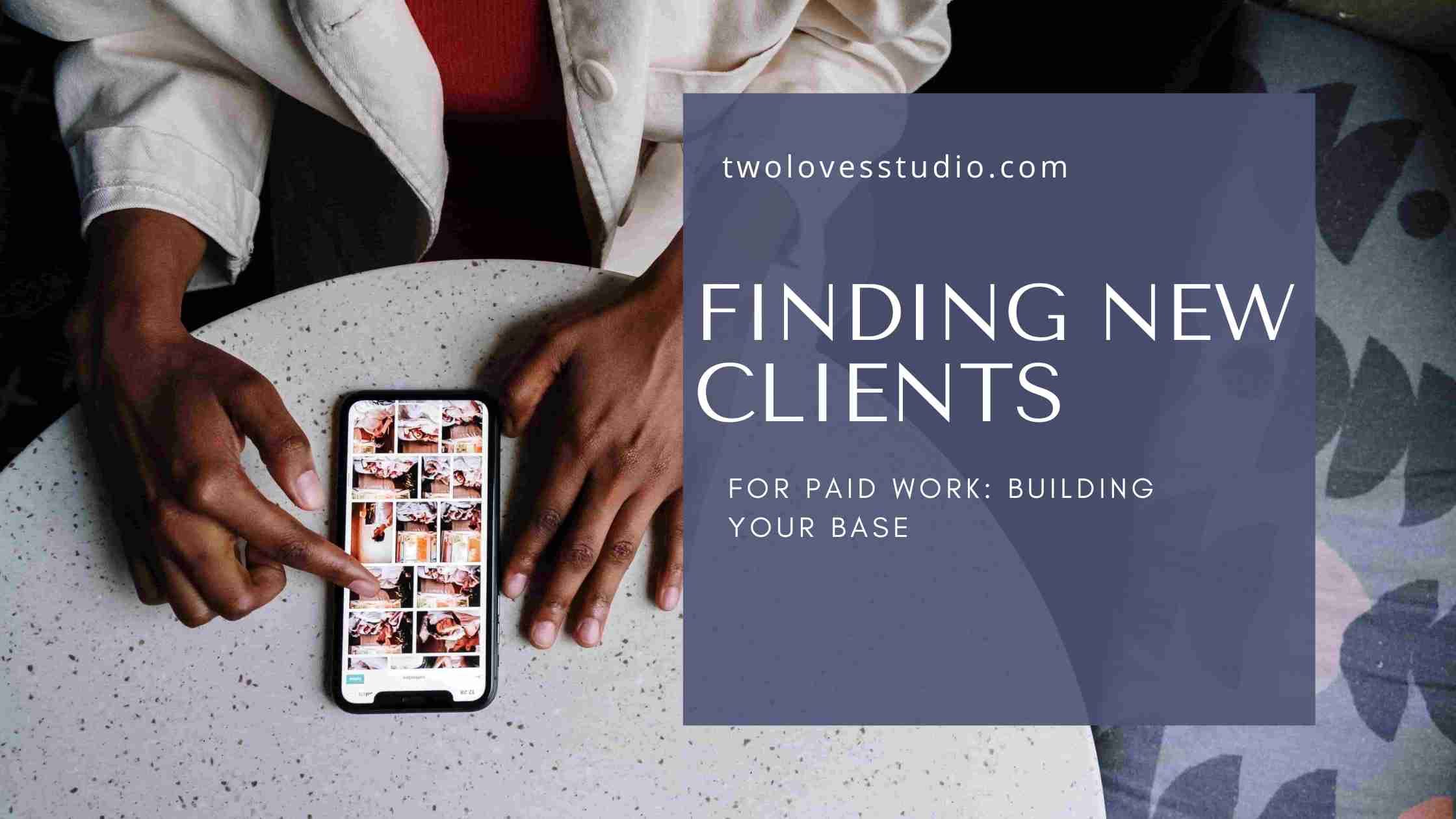 Building Your Base: Finding New Clients for Paid Work
